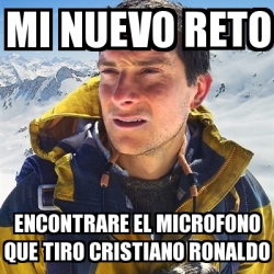 Meme Bear Grylls - Mi nuevo reto Encontrare el microfono que tiro ...
