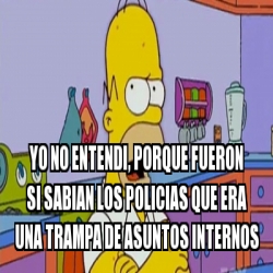 Meme Personalizado - yo no entendi, porque fueron si sabian los ...