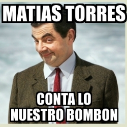 Meme Mr Bean - Matias torres Conta lo nuestro bombon - 22645512