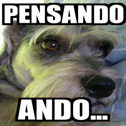 Meme Personalizado - PENSANDO ANDO... - 22669541