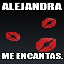 Meme Personalizado - alejandra me encantas. - 22669746