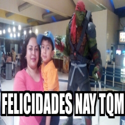 Meme Personalizado - Felicidades Nay TQM - 22675866
