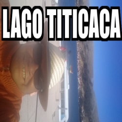 Meme Personalizado - Lago titicaca - 22682322