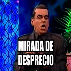 Meme Personalizado - Mirada de desprecio - 22692566