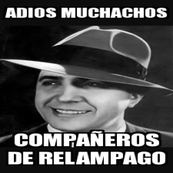 Meme Personalizado - Adios muchachos CompaÃ±eros de relampago - 22695553