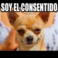 Meme Personalizado - Soy el consentido - 22714058