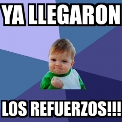 Meme Bebe Exitoso - YA LLEGARON LOS REFUERZOS!!! - 22734595
