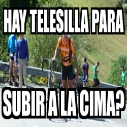 Meme Personalizado - hay telesilla para subir a la cima? - 22740616