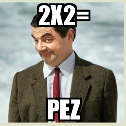 Meme Mr Bean - 2x2= pez - 22743654