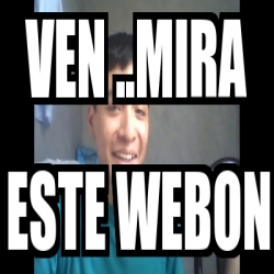Meme Personalizado - ven ..mira este webon - 22754972