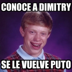 Meme Bad Luck Brian - Conoce a Dimitry Se le vuelve puto - 22770116
