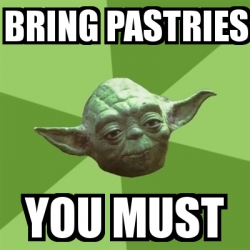Meme Yoda - bring pastries you must - 22773809