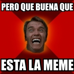 Meme Arnold - pero que buena que esta la meme - 22784514