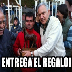 Meme Personalizado - entrega el regalo! - 22788447