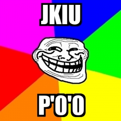 Meme Troll - jkiu p'0'0 - 22808837