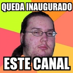 Meme Friki - Queda inaugurado Este canal - 22845164