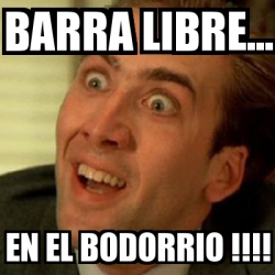 Meme No me digas - barra libre... en el bodorrio !!!! - 22098098