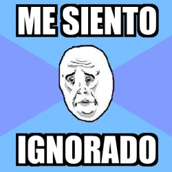Meme Okay Guy - Me siento Ignorado - 22910537