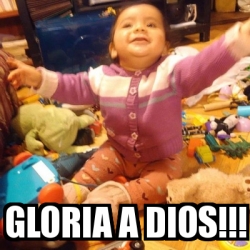 Meme Personalizado - GLORIA A DIOS!!! - 22943797