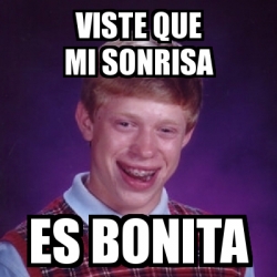 Meme Bad Luck Brian - Viste que mi sonrisa Es bonita - 22949427