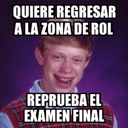Meme Bad Luck Brian - Quiere regresar a la zona de rol Reprueba el ...