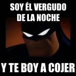 Meme Disapproving Batman - Soy Ã©l vergudo de la noche Y te boy a cojer ...