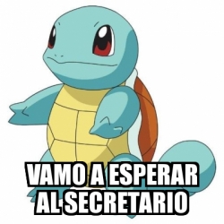 Meme Personalizado - vamo a esperar al secretario - 22987464