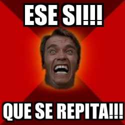 Meme Arnold - ese si!!! que se repita!!! - 22997032