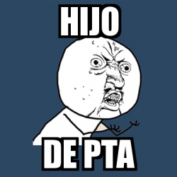 Meme Y U No - hijo de pta - 23003219