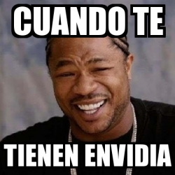 Meme Yo Dawg - cuando te tienen envidia - 23005566