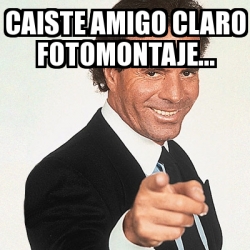 Meme Julio Iglesias - caiste amigo claro fotomontaje... - 23012543