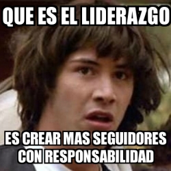 Meme Keanu Reeves - que es el liderazgo eS CREAR MAS SEGUIDORES CON ...