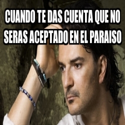Meme Personalizado - cuando te das cuenta que no seras aceptado en el ...