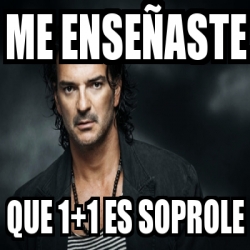Meme Personalizado - Me enseÃ±aste Que 1+1 es soprole - 23161018