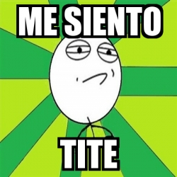 Meme Challenge Accepted - me siento tite - 23174176