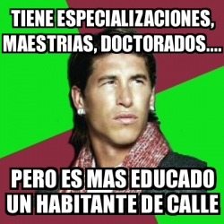 Meme Sergio Ramos - tiene especializaciones, maestrias, doctorados ...