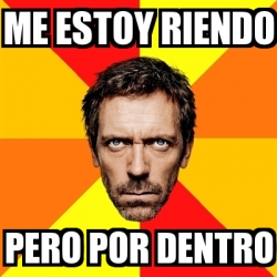 Meme House - Me estoy riendo pero por dentro - 23177302