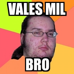 Meme Friki - VALES MIL BRO - 23230490