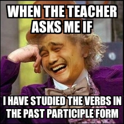Meme Yao Wonka - WHEN THE TEACHER ASKS ME IF I HAVE STUDIED THE VERBS ...
