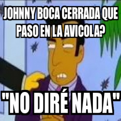 Meme Personalizado - johnny boca cerrada que paso en la avicola? "no ...