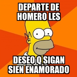 Meme Homer - departe de homero les deseo q sigan sien enamorado - 23280442