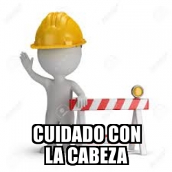 Meme Personalizado - Cuidado con la cabeza - 23283514