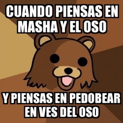 Meme Pedobear - cuando piensas en masha y el oso y piensas en pedobear ...