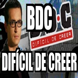 Meme Personalizado - BDC DifÃ­cil de creer - 23288680