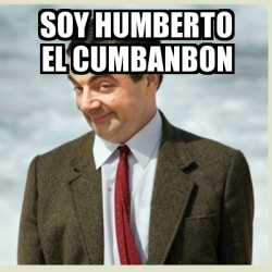 Meme Mr Bean - Soy humberto el cumbanbon - 23291499
