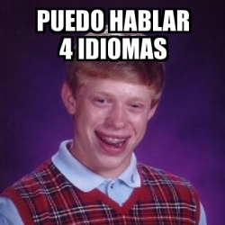 Meme Bad Luck Brian - Puedo hablar 4 idiomas - 23383116