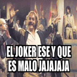 Meme Personalizado - el Joker ese y que es malo jajajaja - 23404628