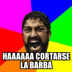 Meme Sparta - haaaaaa cortarse la barba - 23412179