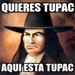 Meme Personalizado - quieres tupac aqui esta tupac - 23428713