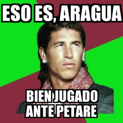 Meme Sergio Ramos - eso es, aragua bien jugado ante petare - 23429360